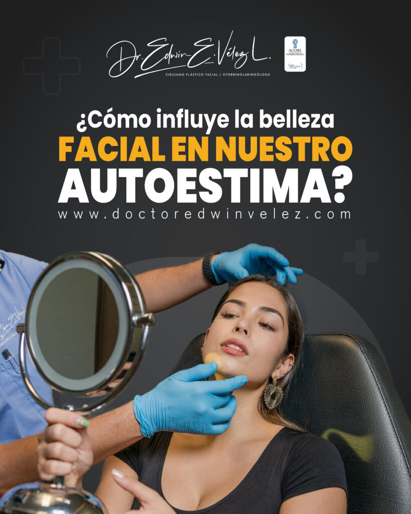 ¿cómo Influye La Belleza Facial En Nuestra Autoestima Doctor Edwin Vélez